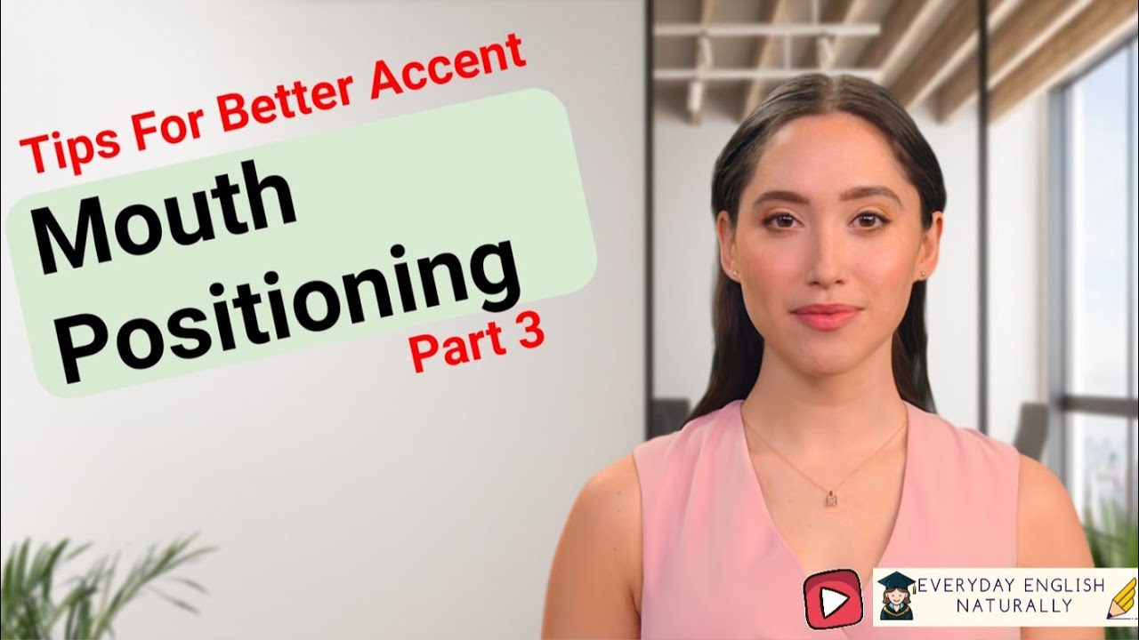 Tips to Improve Your English Accent: Part3 mouth positioning - YouTube
