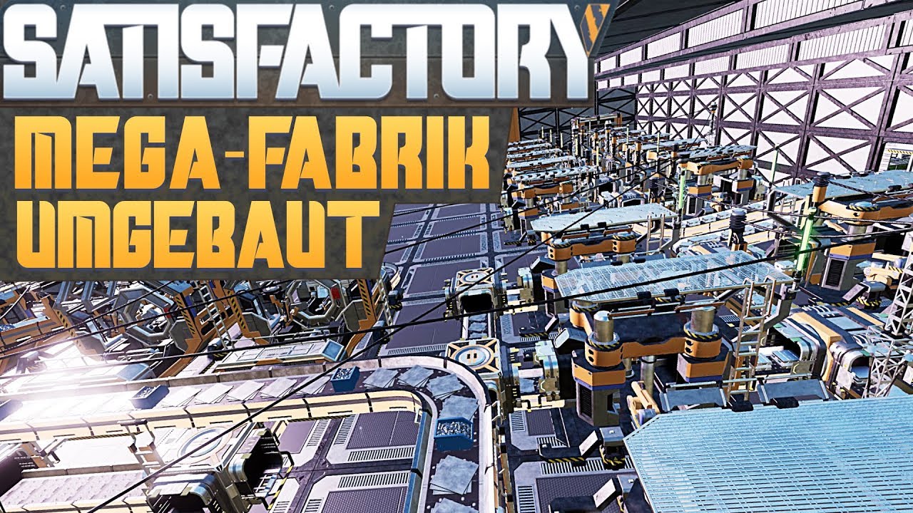 SATISFACTORY MEGA-FABRIK UMBAU Satisfactory Deutsch German Gameplay #98 ...