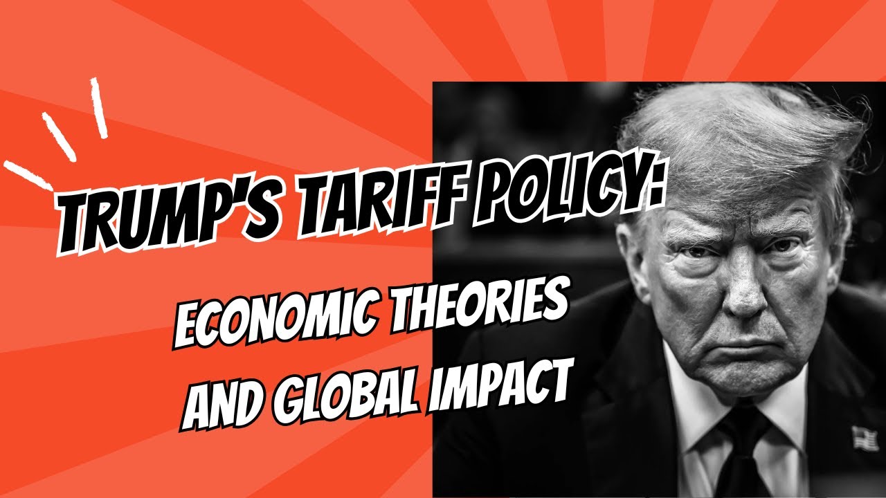 Trump's Tariff Policy: Economic Theories and Global Impact - YouTube