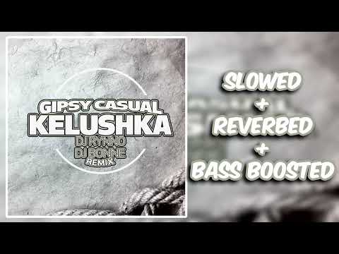 Gipsy Casual - Kelushka (Dj Rynno & Dj Bonne Remix) [slowed + reverbed + bass boosted]
