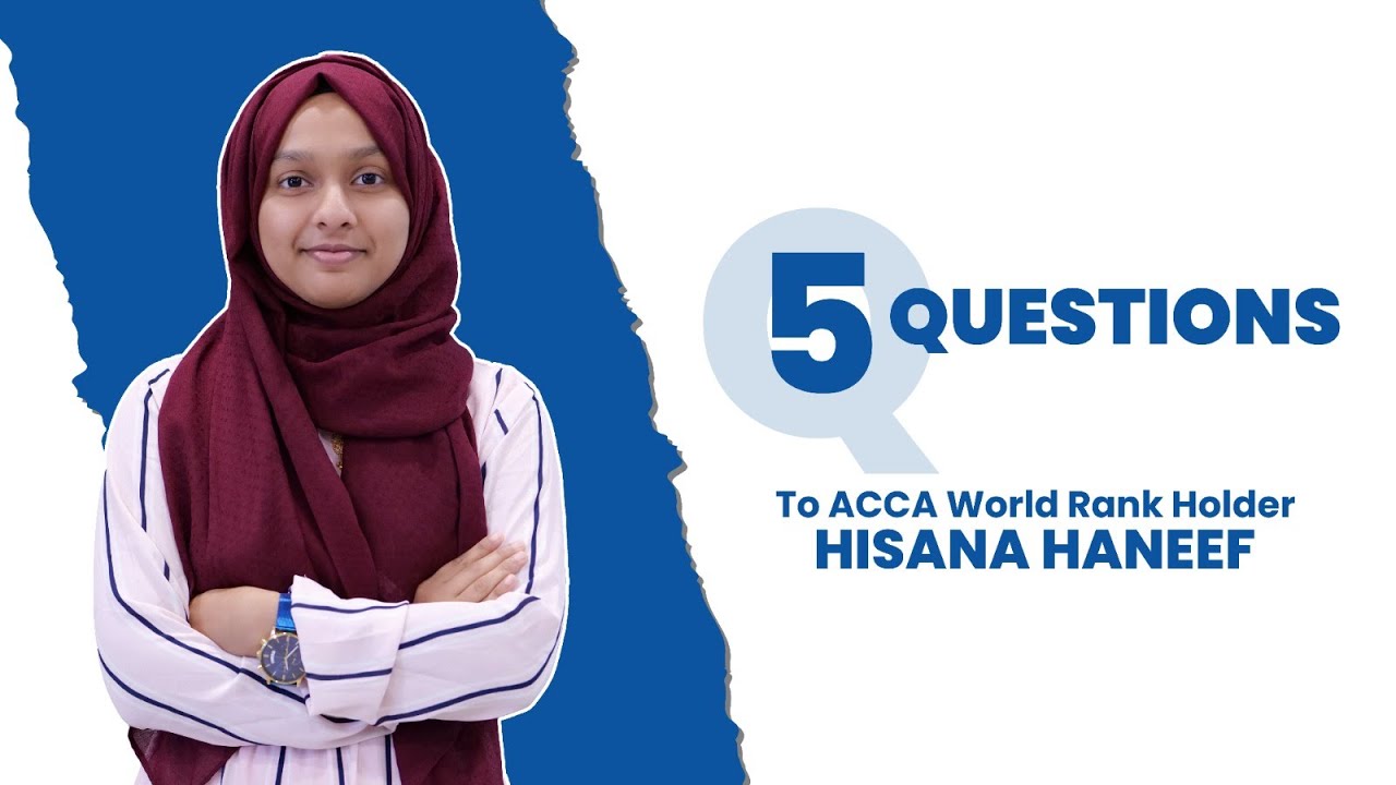 Questions to ACCA World Rank Holder | Hisana Haneef | Elance | ACCA ...