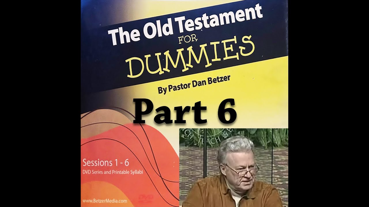 The Old Testament for Dummies (Part 6 of 6) - Dan Betzer First Assembly ...