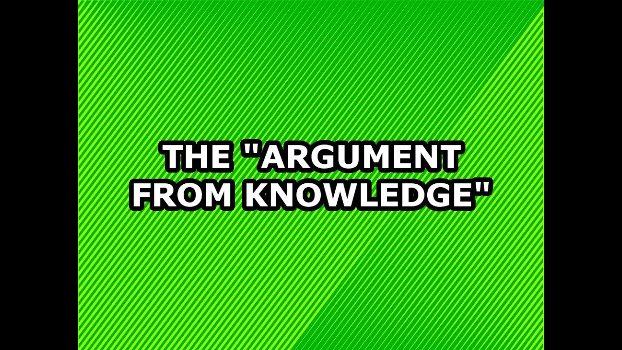 The "Argument from Knowledge" - YouTube