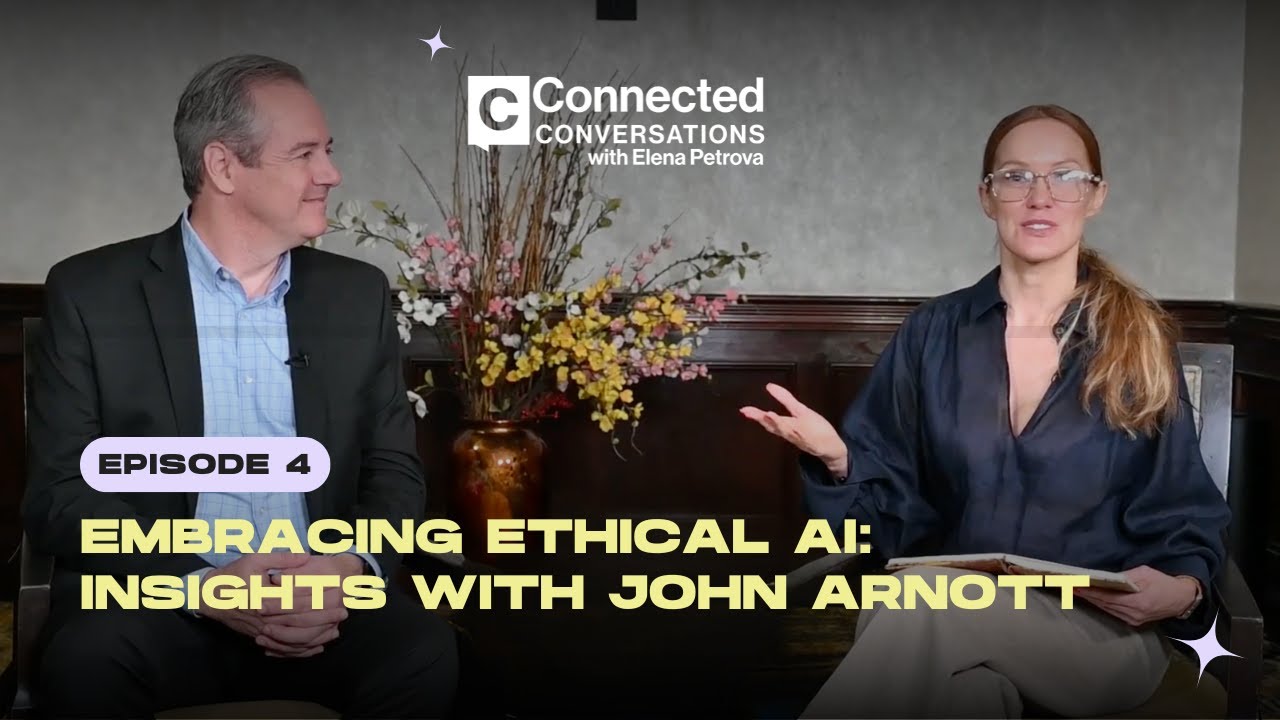 Connected Conversations - Ep. 4 | Embracing Ethical AI: Insights with ...