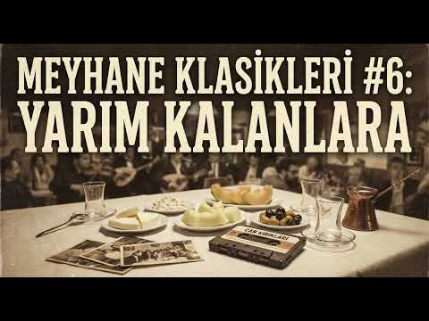 Meyhane Klasikleri #6 Yarım Kalanlara
