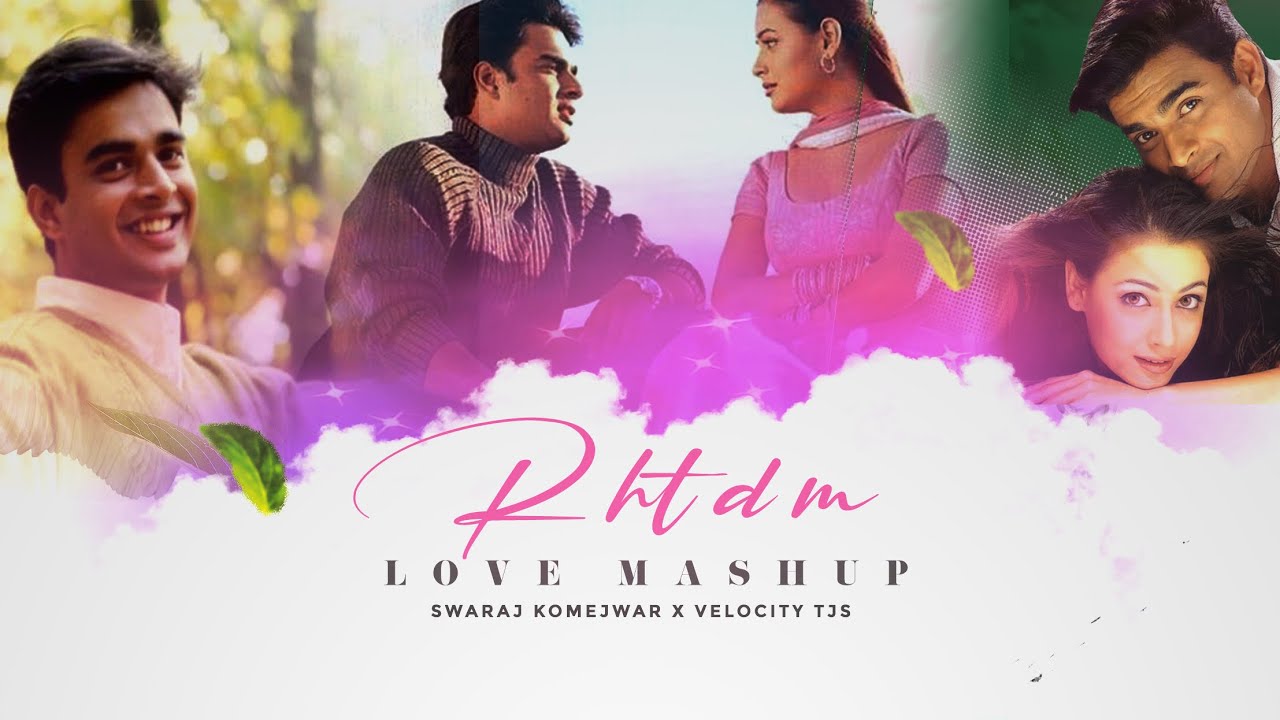 RHTDM Love Mashup | Swaraj Komejwar & Velocity TJS | Zara Zara | 90's ...