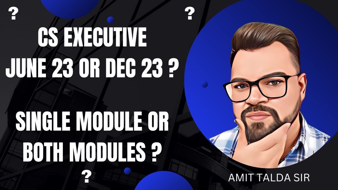 CS Executive Single Module or Both Modules in June 23? or shall give ...