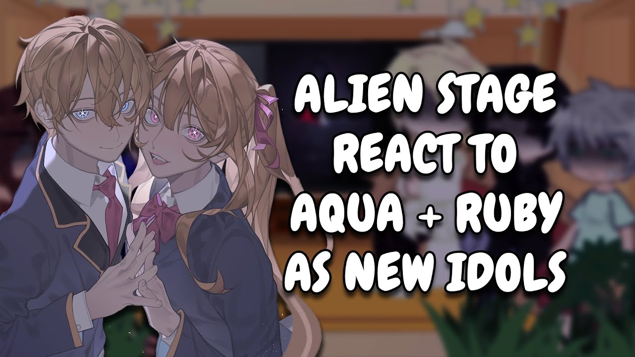 Alien Stage React To Aqua And Ruby As New Idols || Gacha React - YouTube
