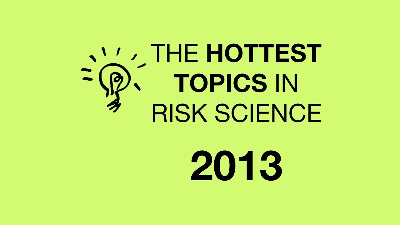 Five hot topics in Risk Science for 2013 - YouTube