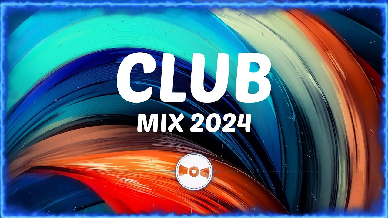 CLUB MUSIC MIX 2024 💥 Mashups & Remixes Of Popular Songs 💥 DJ Remix ...