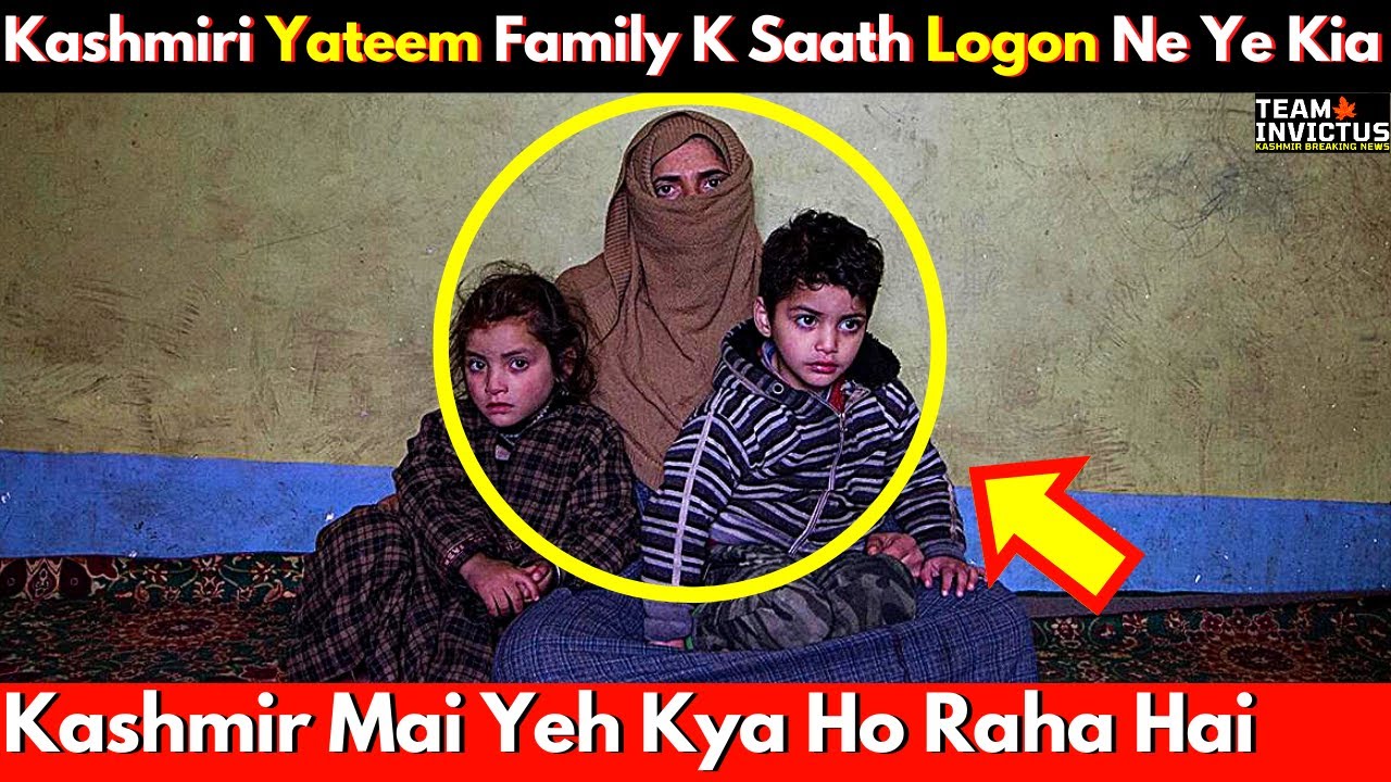 Khudaya Raham, Ek Yateem Family K Saath Kashmiri Logon Ke Harkat Dekh ...
