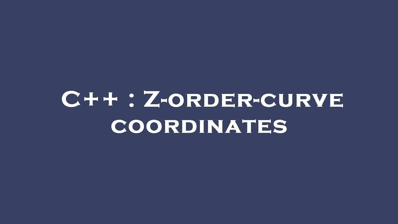 C Z order curve Coordinates YouTube C Z order curve Coordinates YouTube