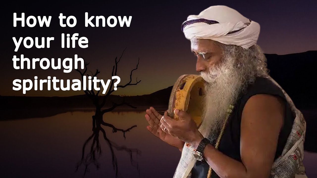 How to know life through spirituality - Sadhguru - YouTube