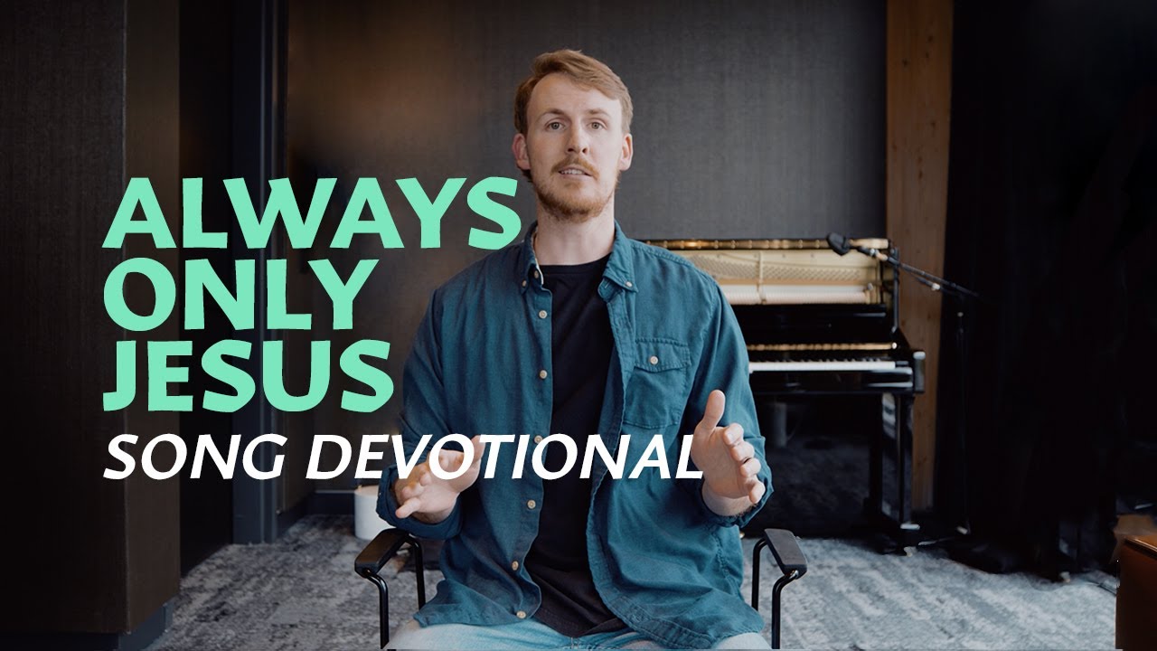Always Only Jesus - Song Devotional - YouTube