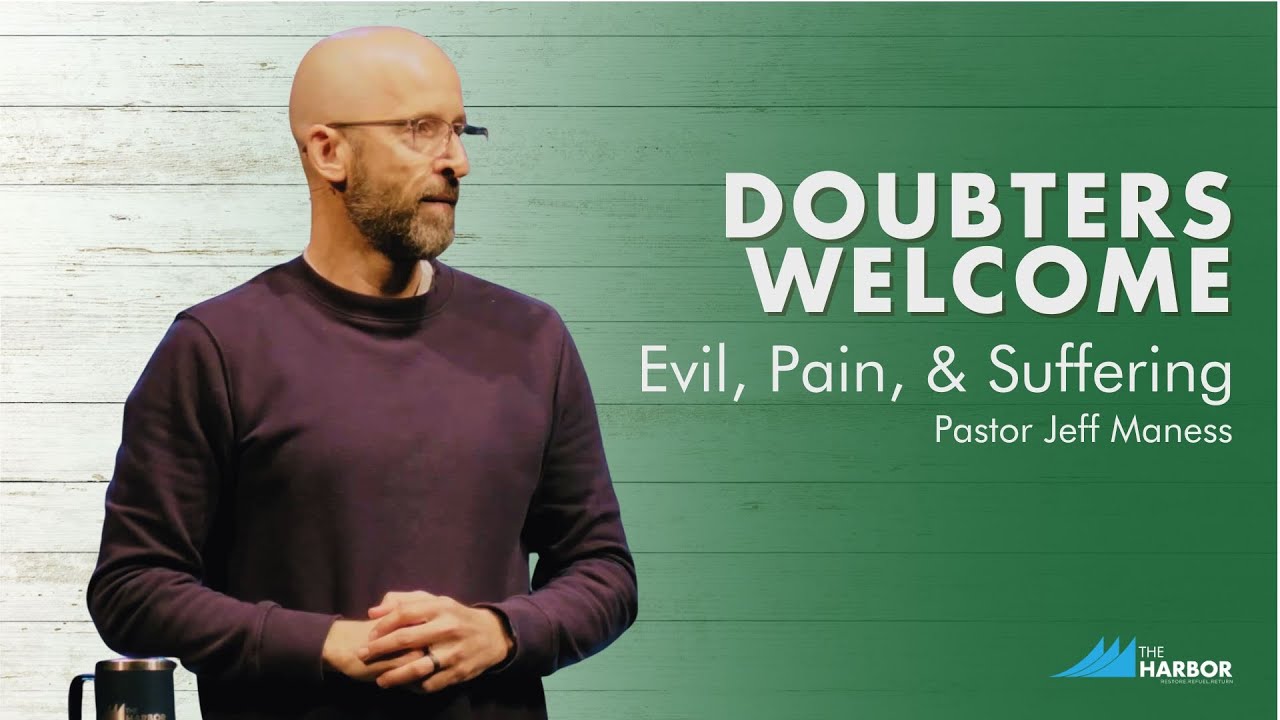 Evil, Pain, and Suffering - Doubters Welcome - Jeff Maness - YouTube