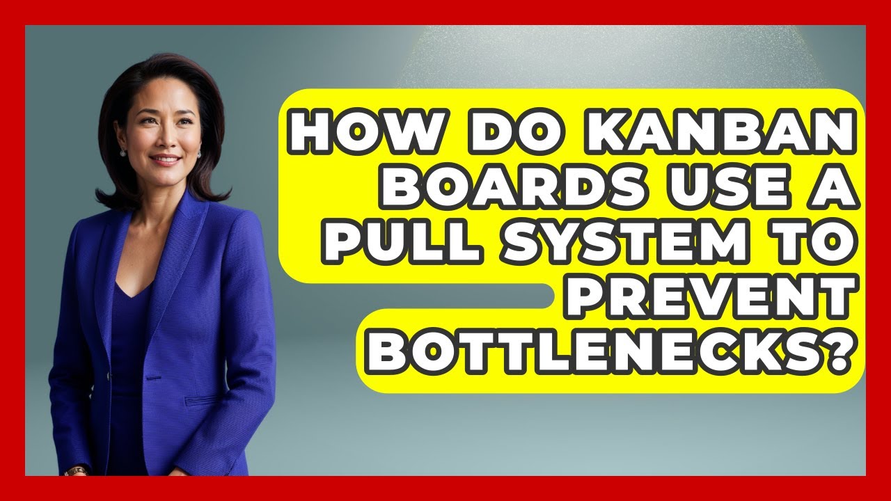How Do Kanban Boards Use A Pull System To Prevent Bottlenecks? - The ...