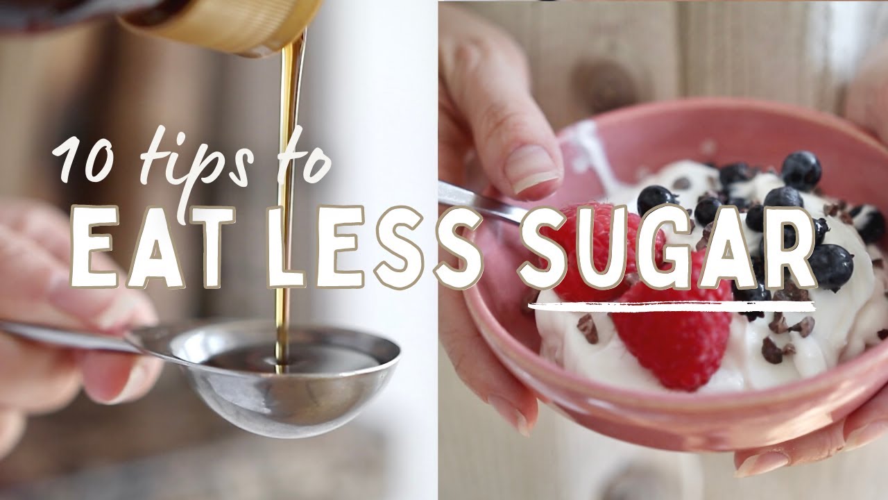 HOW TO EAT LESS SUGAR | 10 Tips to Reduce Sugar Intake - YouTube