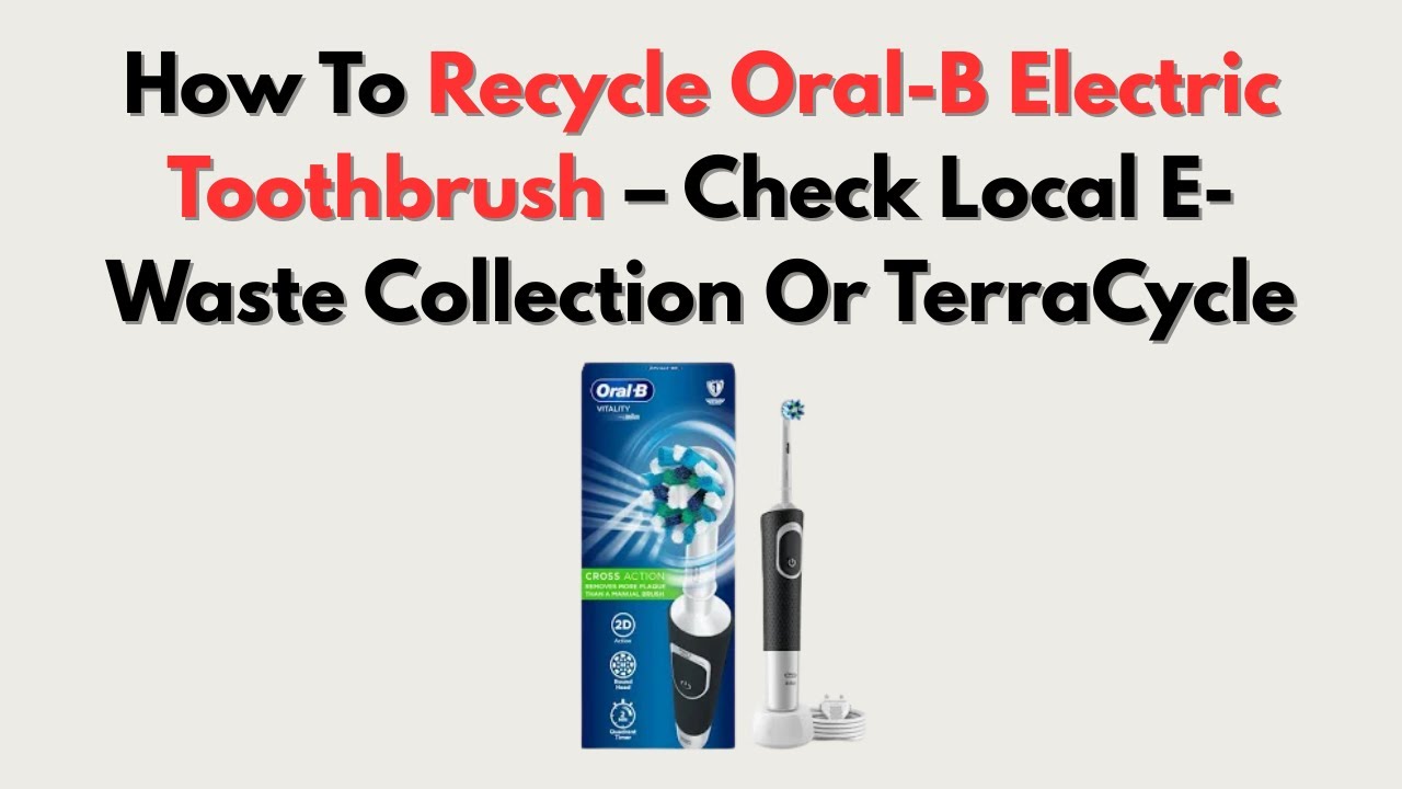How To Recycle Oral-B Electric Toothbrush – Check Local E-Waste ...