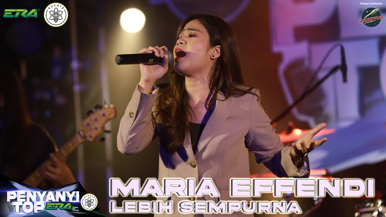 Maria Effendi - Lebih Sempurna | Final Penyanyi Top ERA Kucate - YouTube