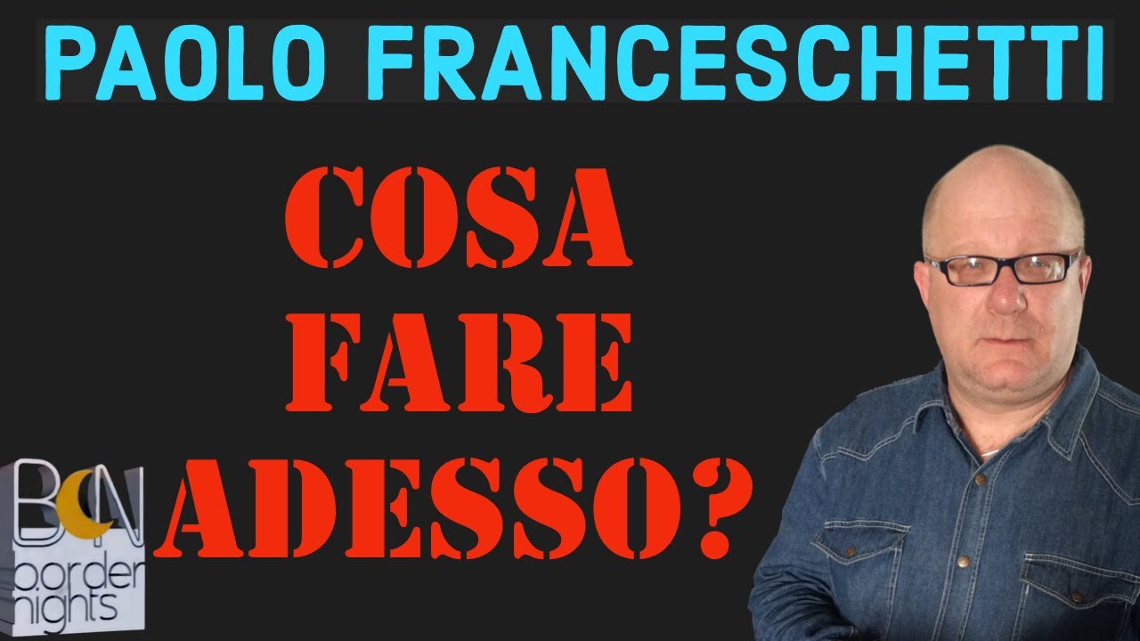 COSA FARE ADESSO? - PAOLO FRANCESCHETTI - YouTube