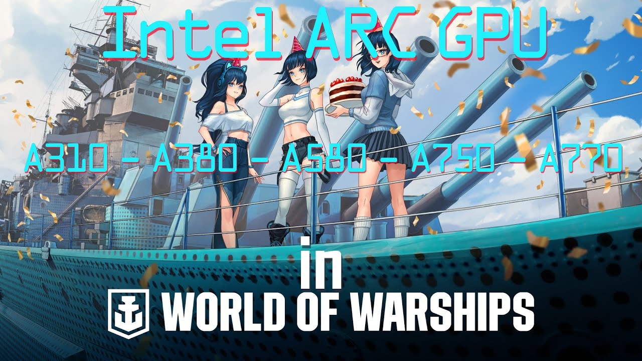 World of Warships on ARC GPU A310 A380 A580 A750 A770 even the lowest ...