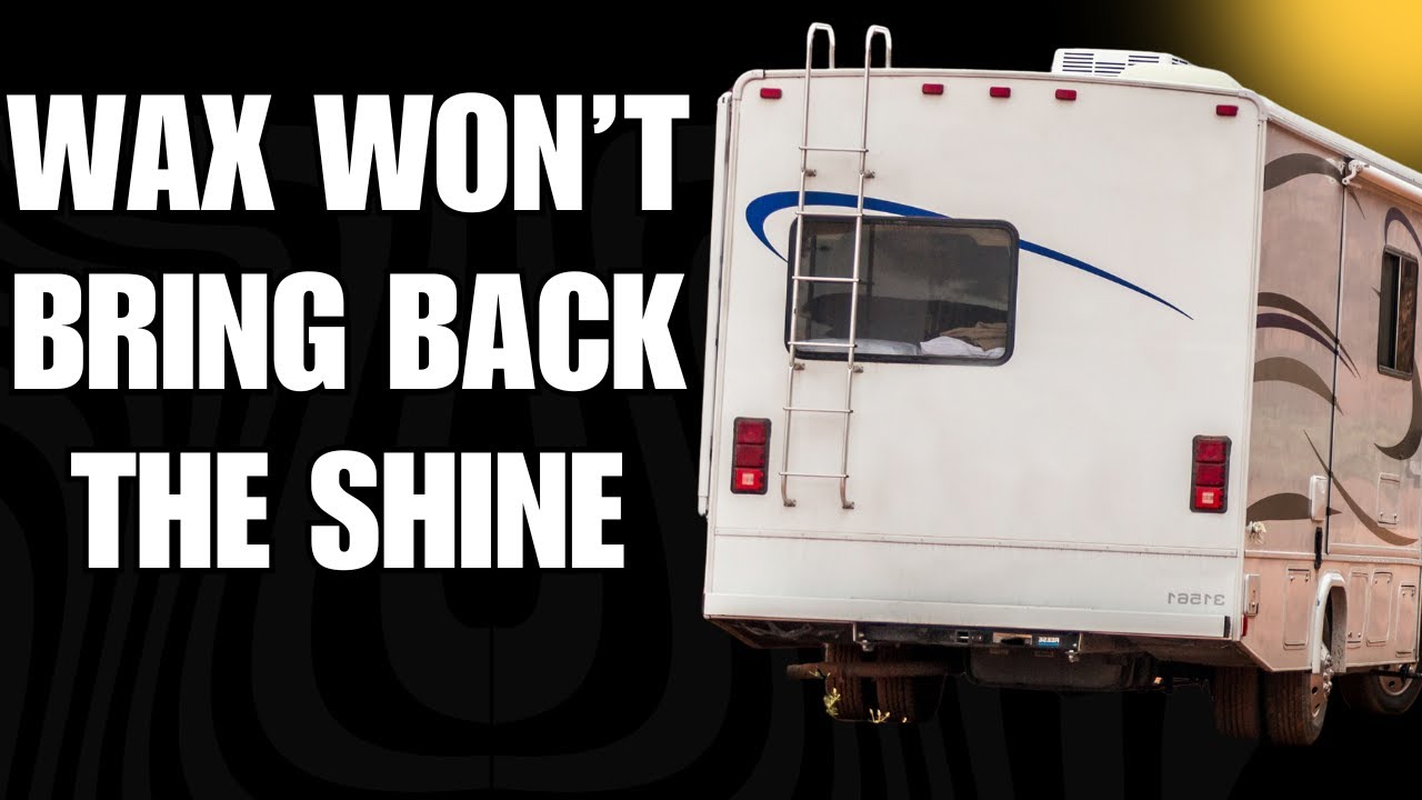 Waxing Oxidized RVs, Do's and Don'ts - Tips from a Pro RV Detailer ...