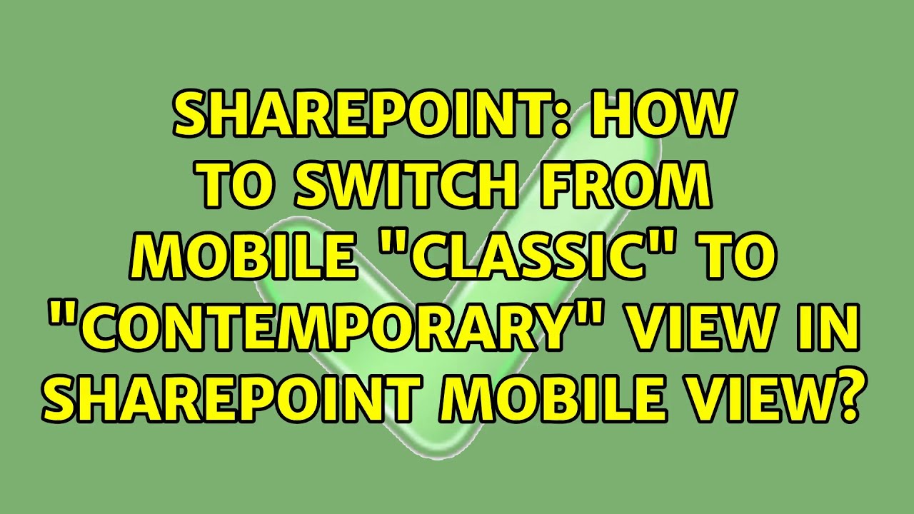 Sharepoint: How to switch from Mobile "Classic" to "Contemporary" View ...