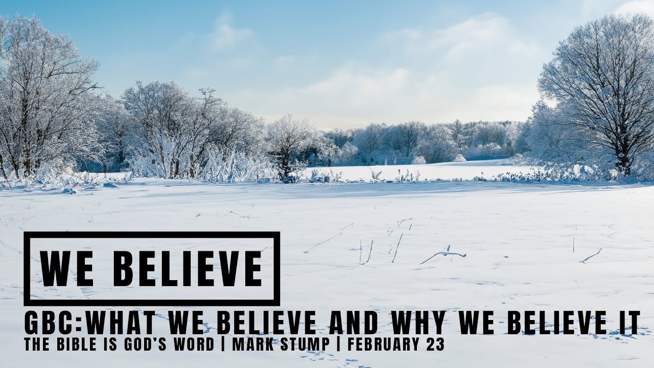 GBC: What We Believe and Why We Believe It, the Bible is God's Word ...