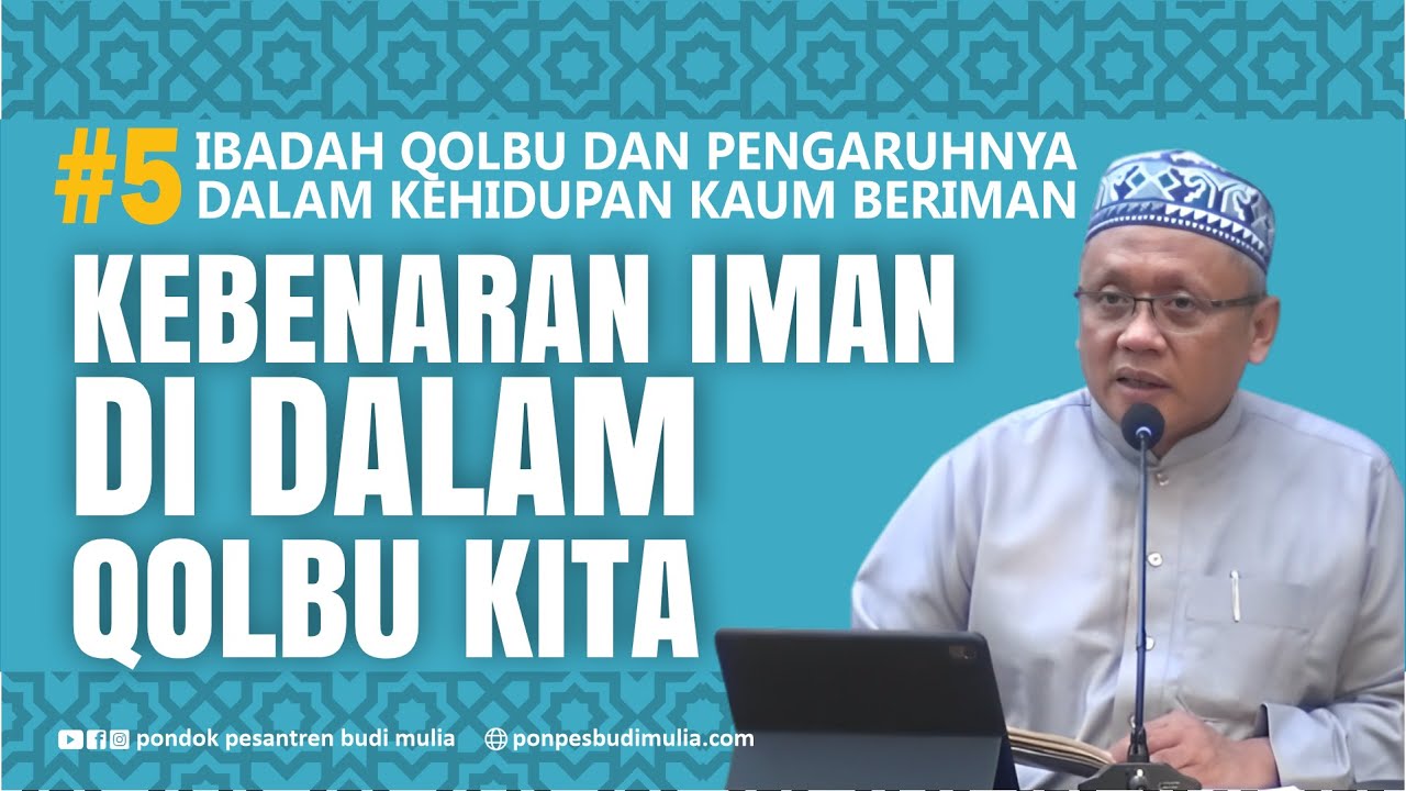 #5 Kebenaran Iman Di Dalam Qolbu Kita - Ustadz Fathurrahman Kamal, Lc ...