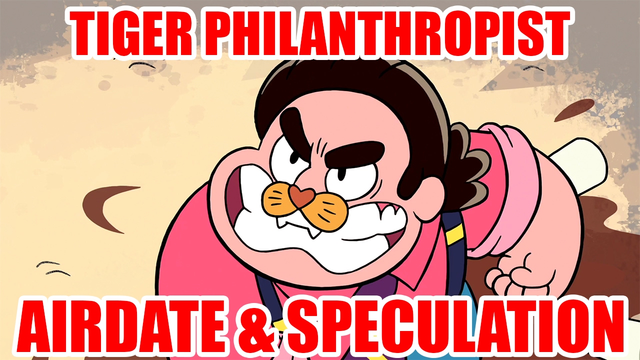 STEVEN UNIVERSE: Tiger Philanthropist Airdate + Episode Speculation ...