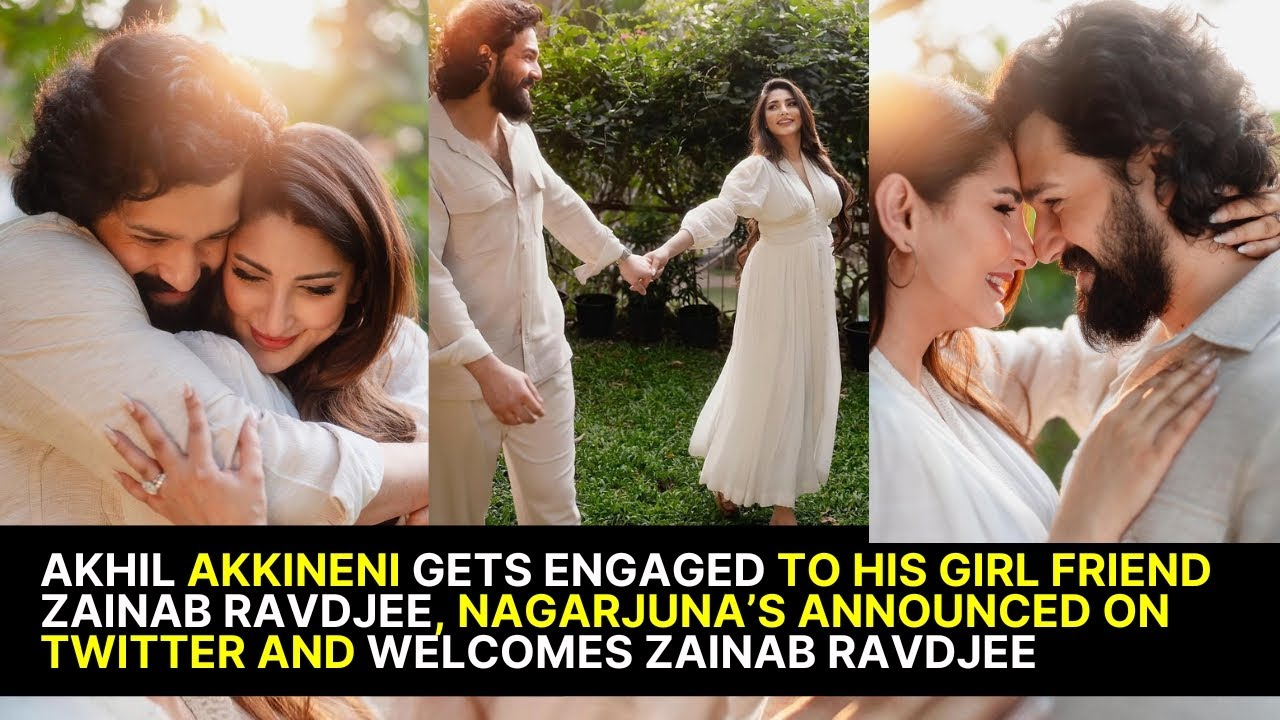 Akhil Akkineni gets engaged to his Girl friend Zainab Ravdjee ...