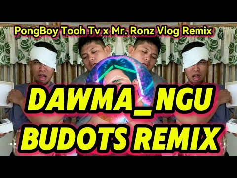 DAWMA_NGU | BUDOTS REMIX (PongBoy Tooh Tv ft. Mr. Ronz Vlog Remix - YouTube