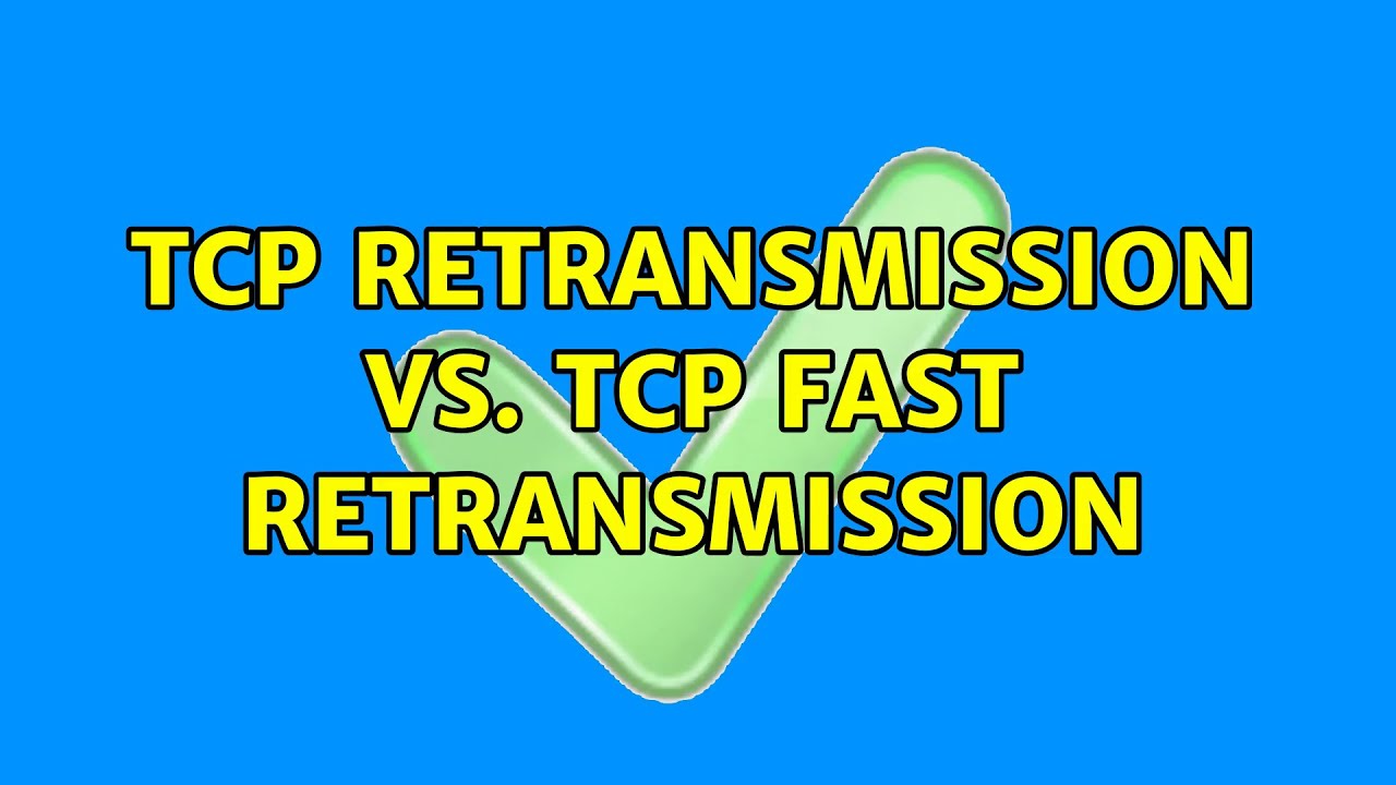 TCP Retransmission vs. TCP Fast Retransmission (4 Solutions!!) - YouTube