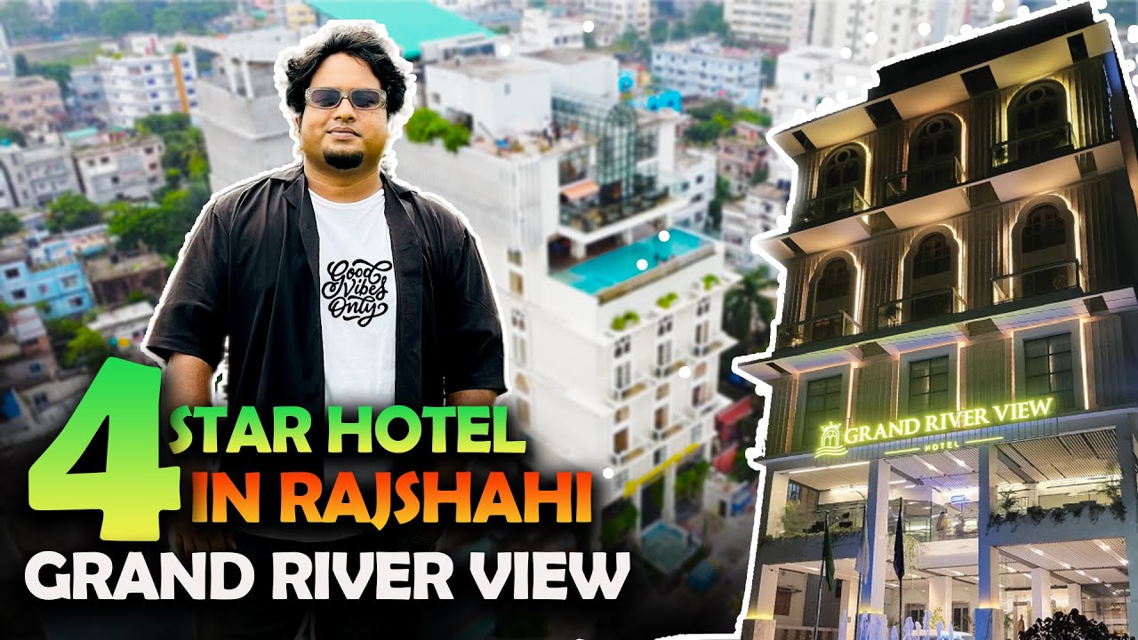 রাজশাহীর ৪ ষ্টার হোটেল গ্র্যান্ড রিভারভিউ || Grand River View Hotel ...