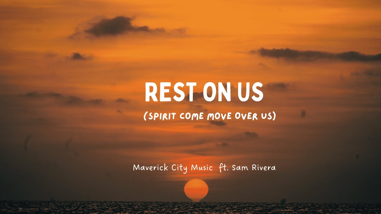 Maverick City - Rest On Us (Spirit Come Move Over Us) feat. Sam Rivera ...