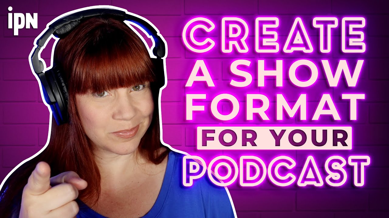 Create A Show Format For Your Podcast Independent Podcast Network Create A Show Format For Your Podcast Independent Podcast Network