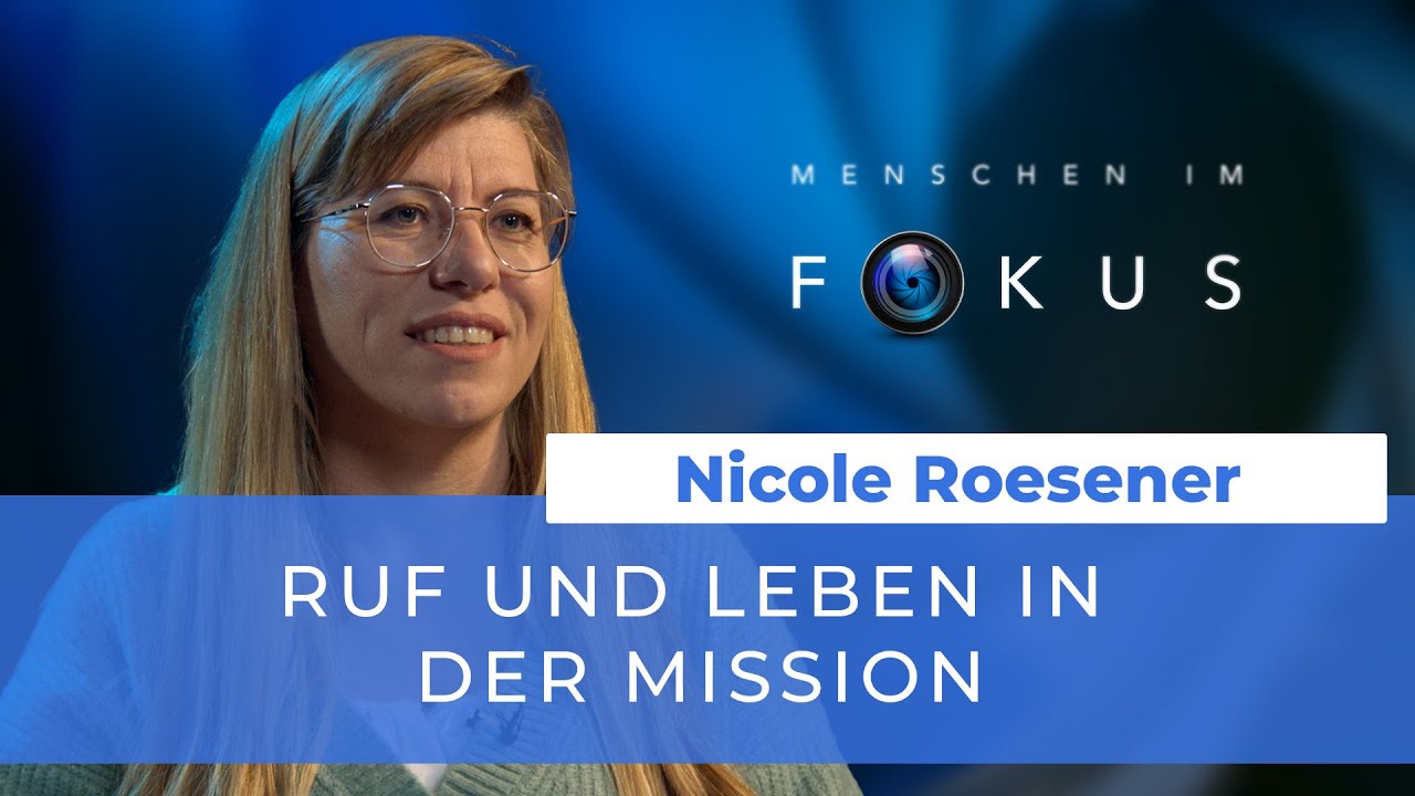 Ruf und Leben in der Mission # Nicole Roesener # Menschen im Fokus ...