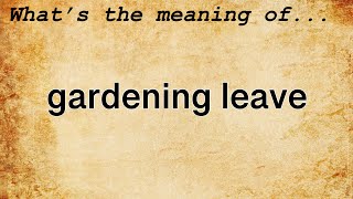 Gardening Leave Meaning : Definition of Gardening Leave