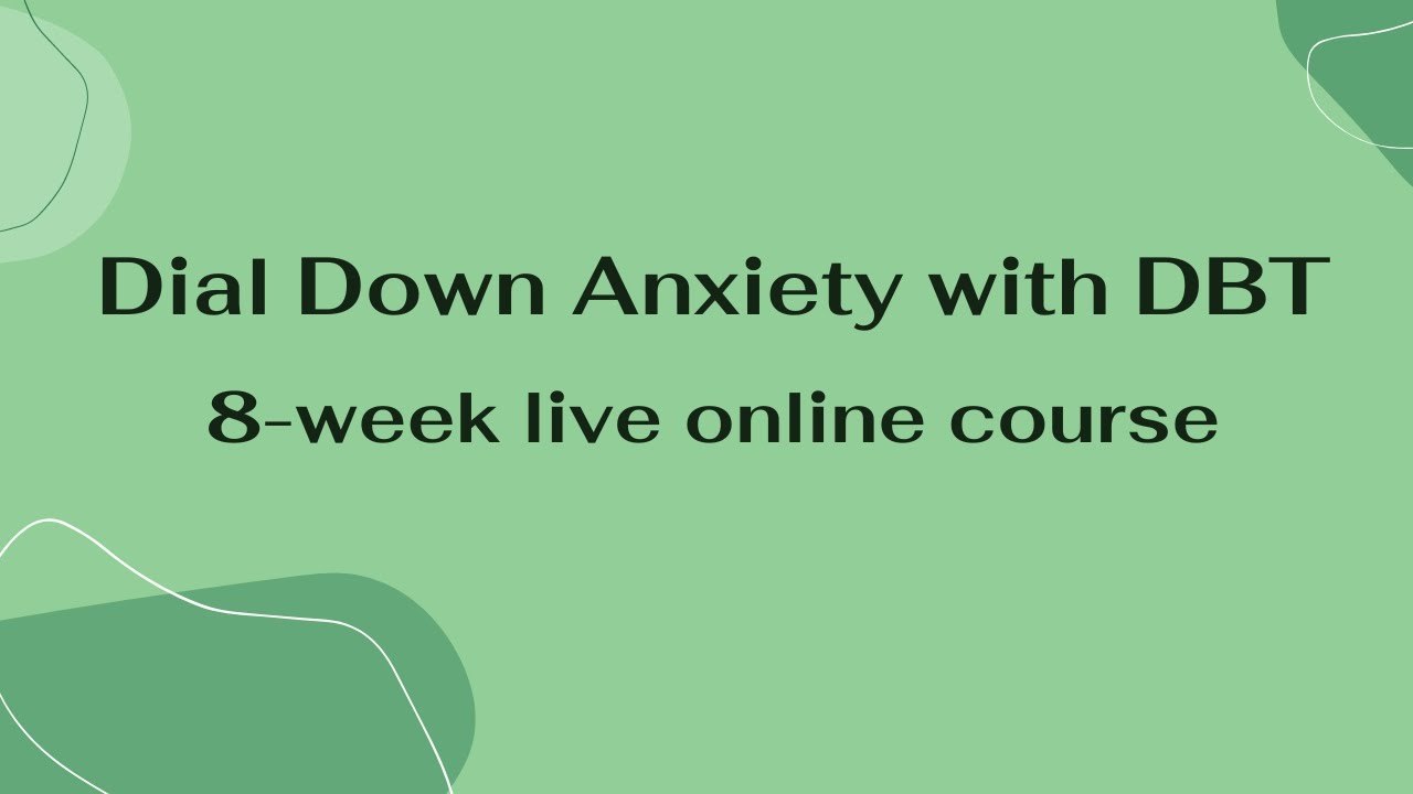 DBT skills for Anxiety & Intense Emotions - 8 week live online course ...