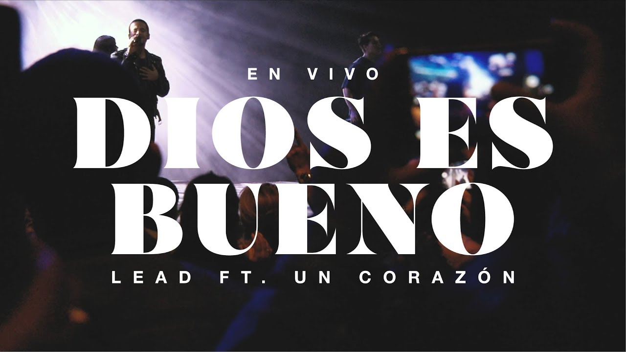 Lead Ft Un Corazón Dios Es Bueno En Vivo Youtube