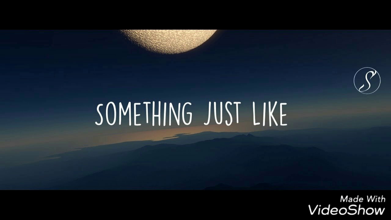 The Chainsmokers ft. Kygo & Selena Gomez Something just like this ...