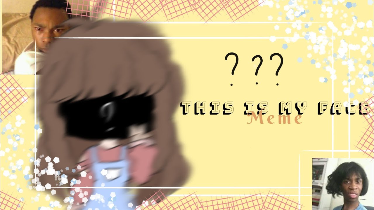 This is my face meme💛 // Face Reveal?? // Pls read desc- - YouTube