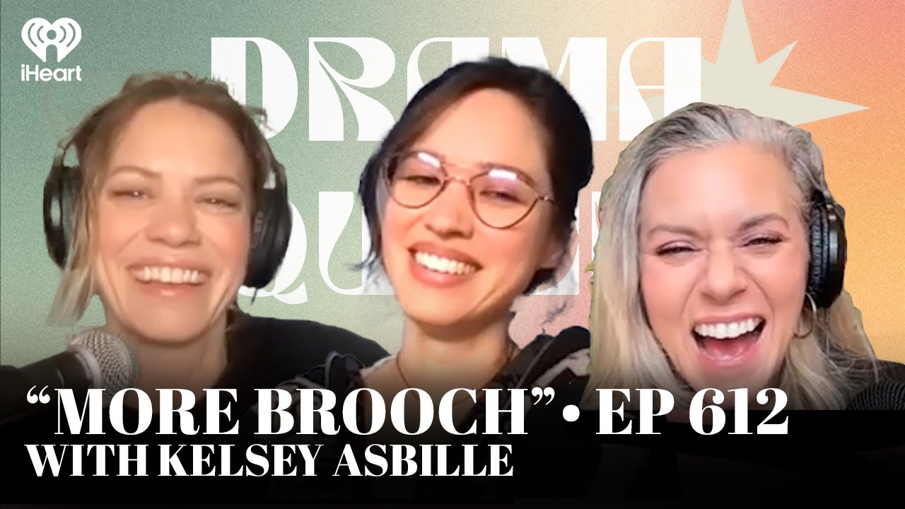 “More Brooch” with Kelsey Asbille ᐧ EP612 | Drama Queens - YouTube