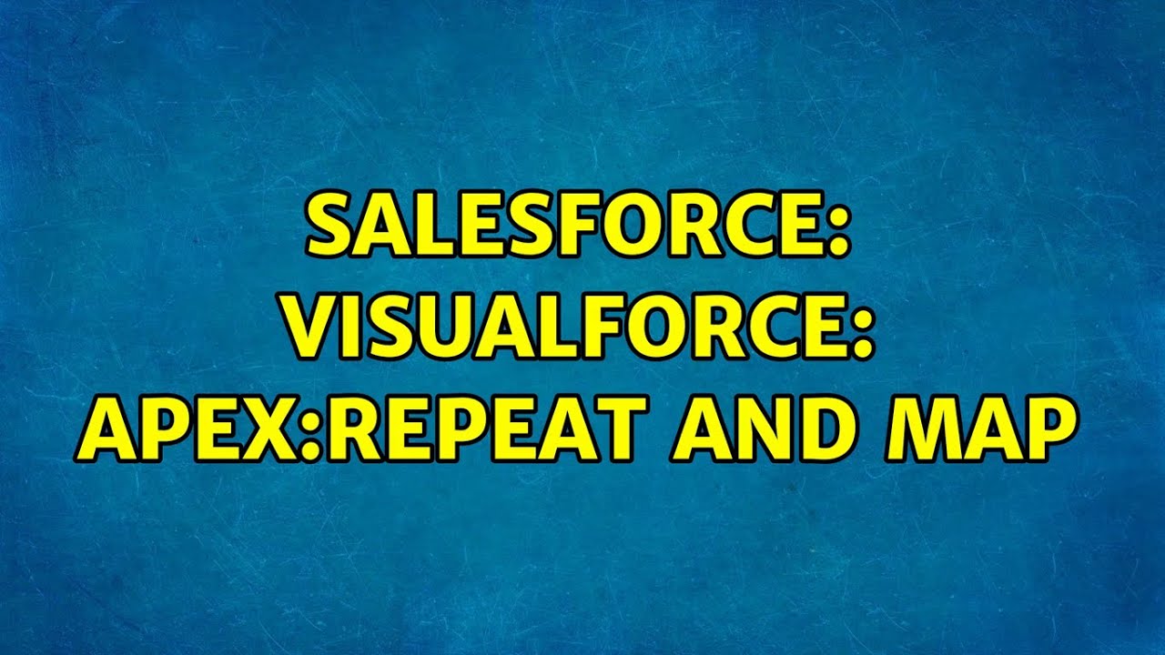 Salesforce Visualforce Apex Repeat And Map 2 Solutions Youtube