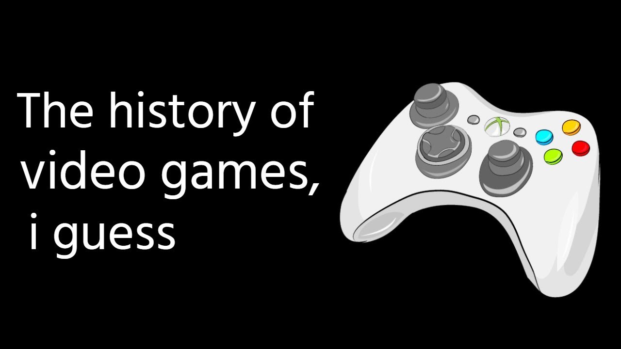The Entire History Of Video Games I Guess YouTube the-entire-history-of-video-games-i-guess-youtube