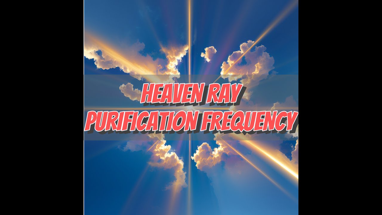 Heaven Ray; Purification Music Frequency - YouTube