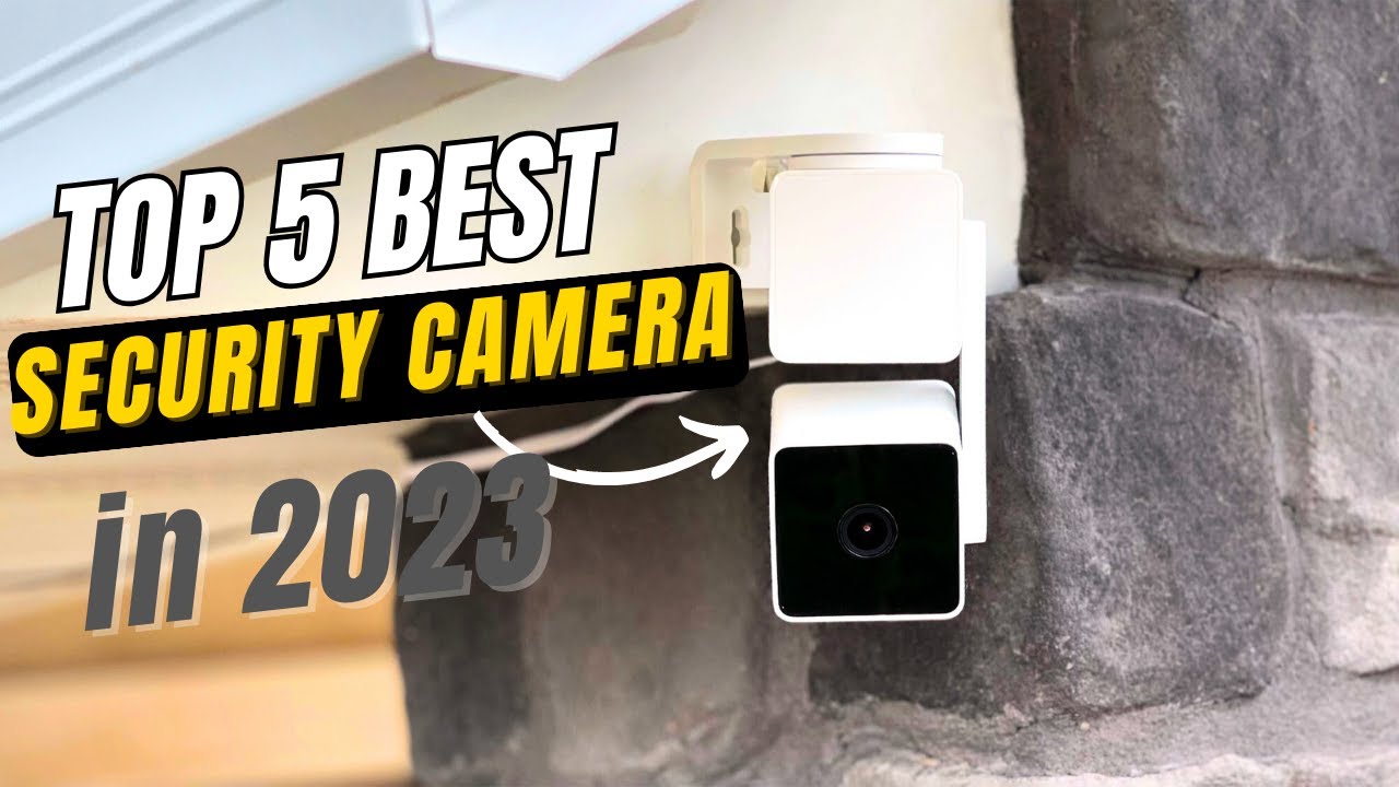 Upgrade your security: The top 5 cameras for 2023 - YouTube
