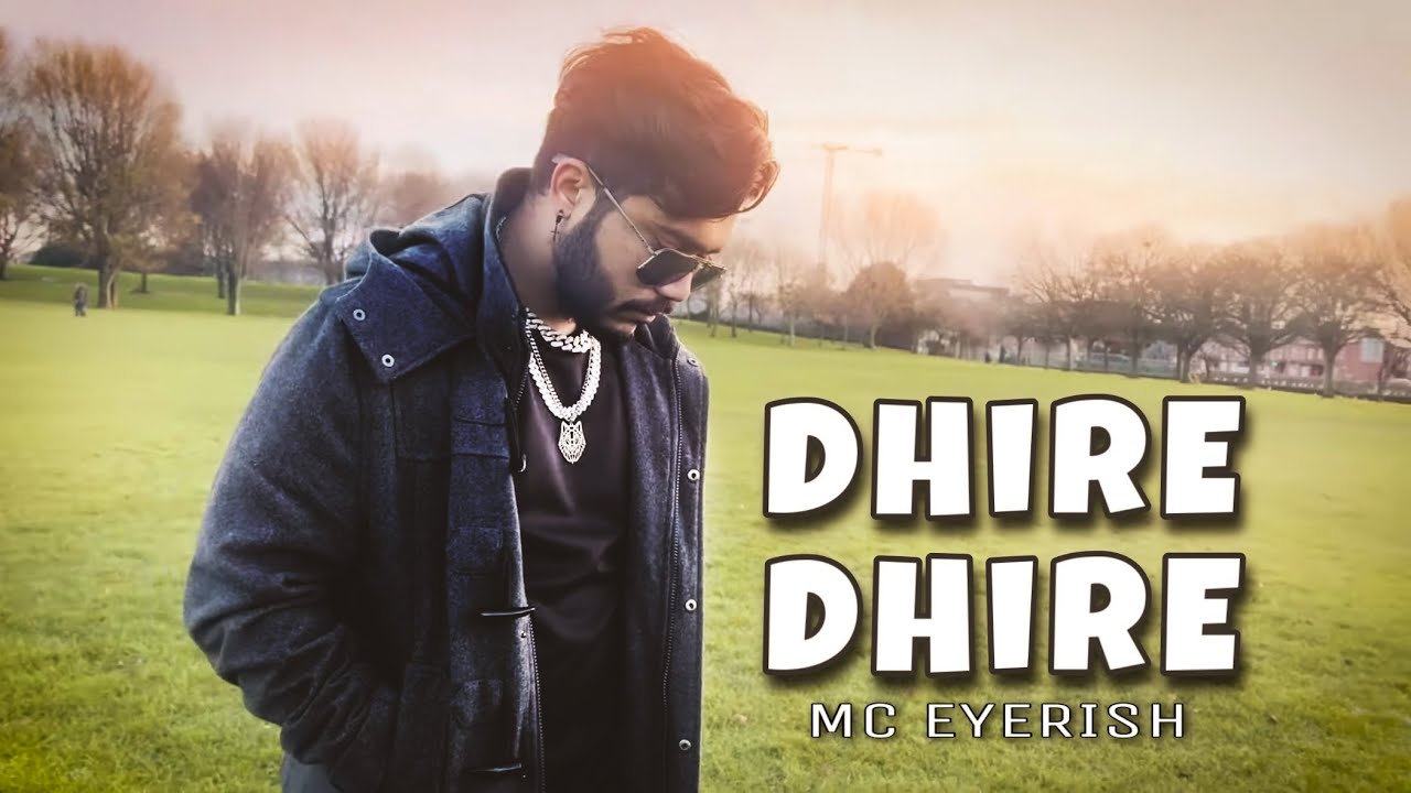 Dhire Dhire | MC EYERISH | OFFICIAL VIDEO - YouTube