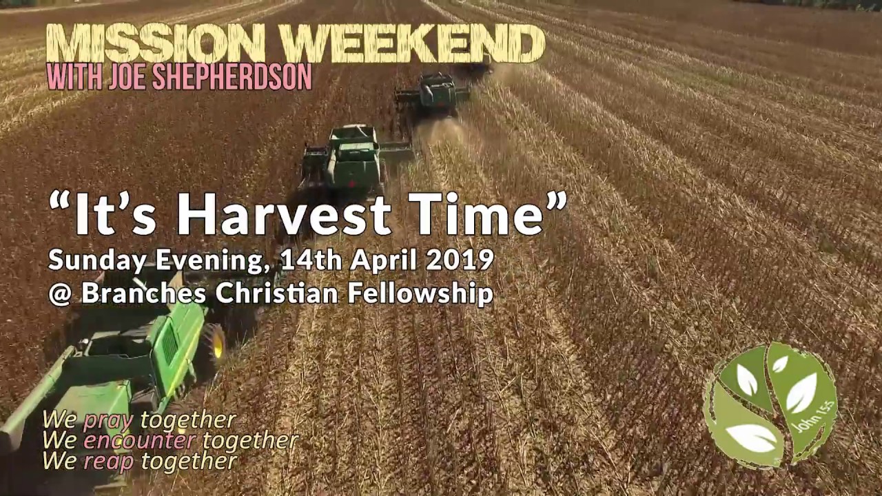 Joe Shepherdson 3/3 - "It's Harvest Time" - Mission Weekend April 2019 ...