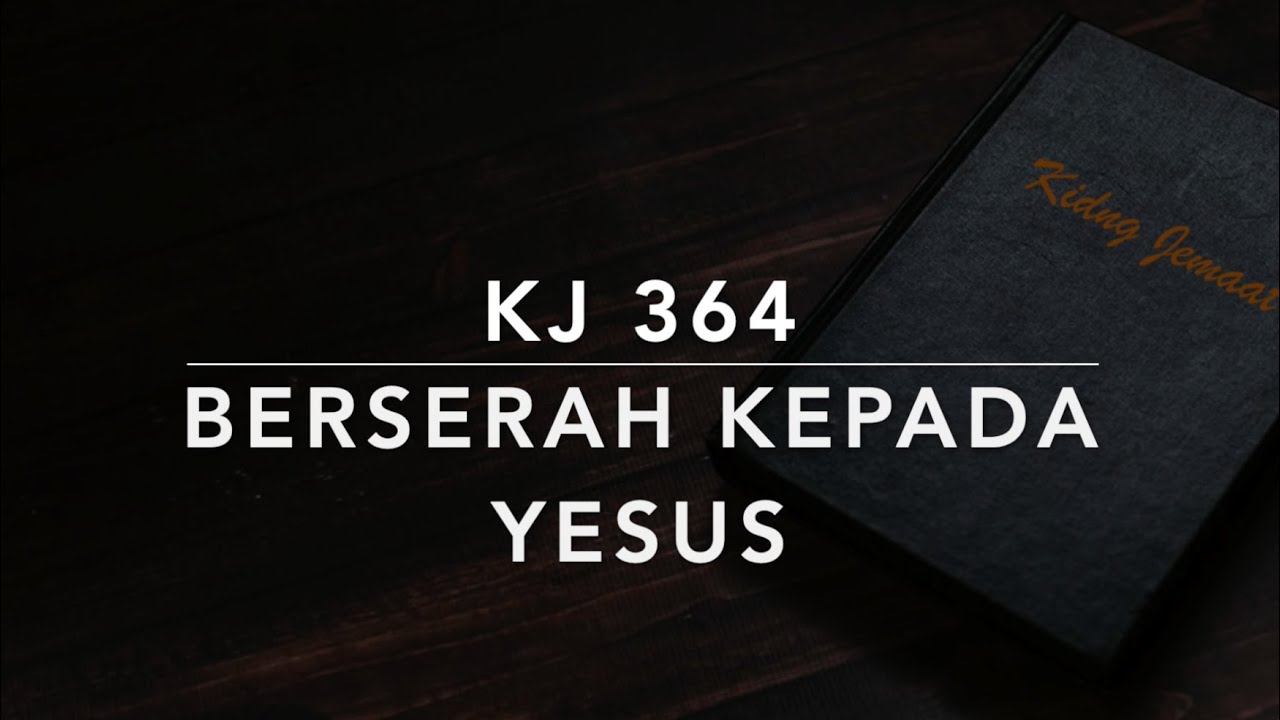 KJ 364 Berserah Kepada Yesus - Kidung Jemaat Chords - Chordify